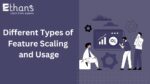Different Types of Feature Scaling and Its Usage