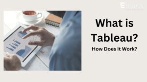What is Tableau? How Does it Work?